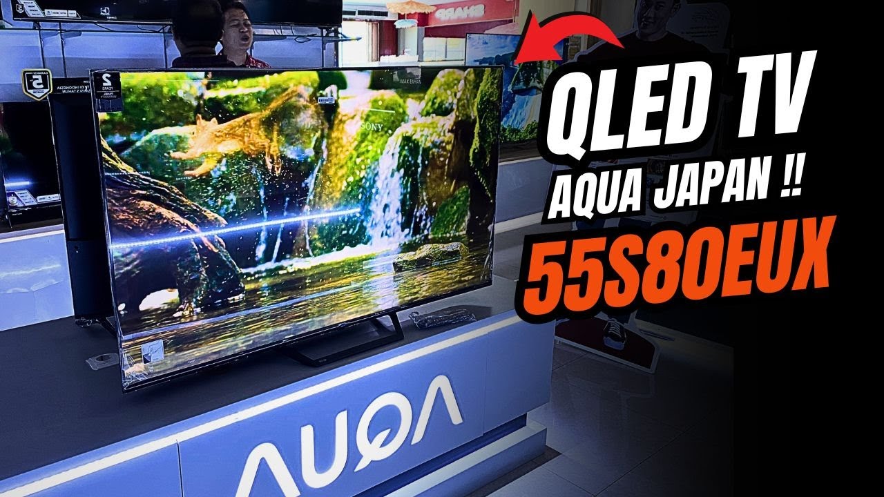 "Review TV AQUA Japan 55S80EUX: Smart TV 4K UHD Kualitas Premium Harga ...