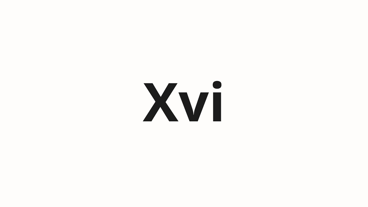 How to pronounce Xvi - YouTube