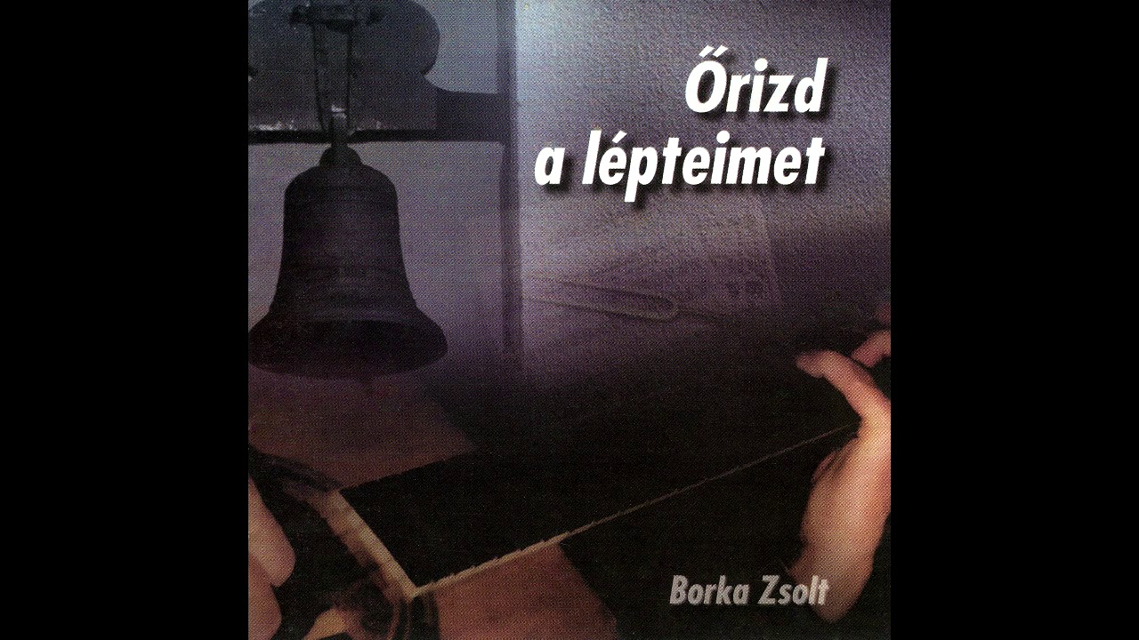 Borka Zsolt - Őrizd a lépteimet - YouTube