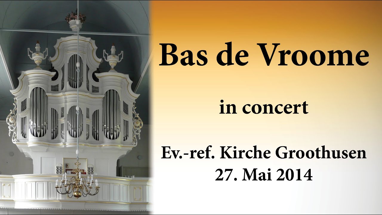 Bas de Vroome in concert – historic organ in Groothusen 27-05-2014 ...