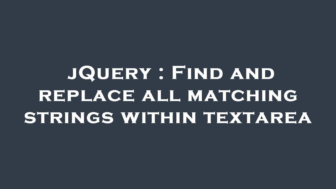Jquery Find And Replace All Matching Strings Within Textarea Youtube 4375