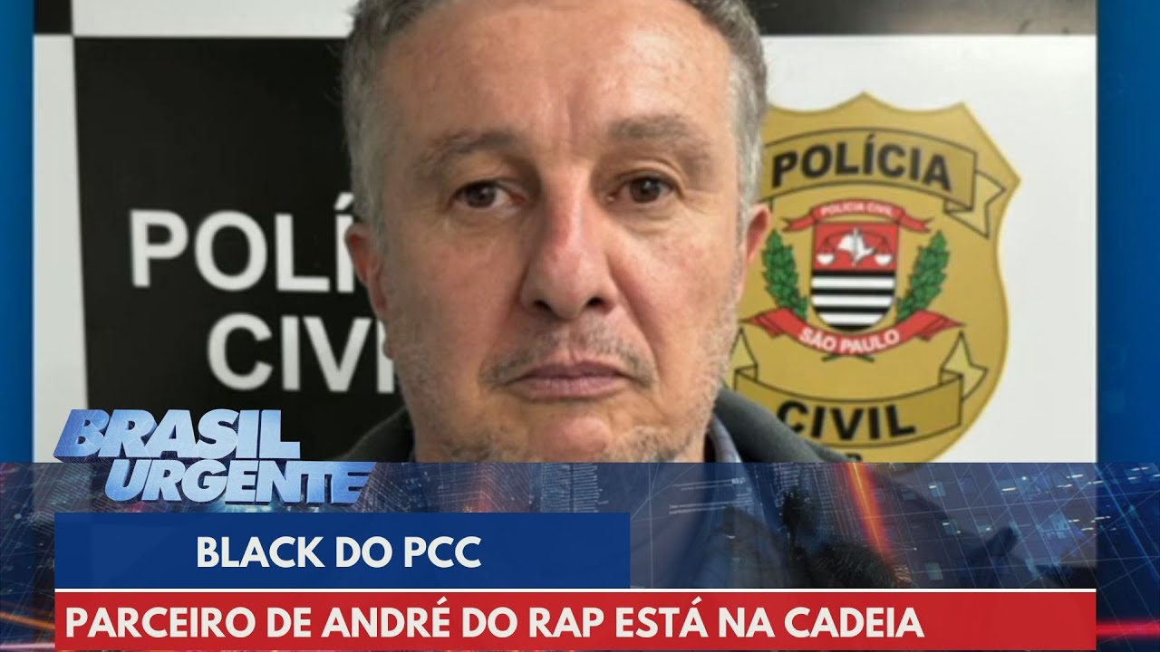 Parceiro de André do Rap, Black do PCC está na cadeia | Brasil Urgente ...