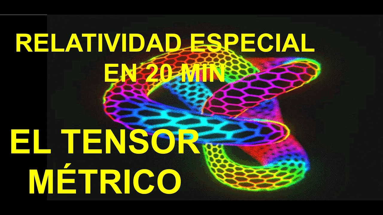 16. EL TENSOR MÉTRICO. CURSO RELATIVIDAD ESPECIAL DE EINSTEIN # ...