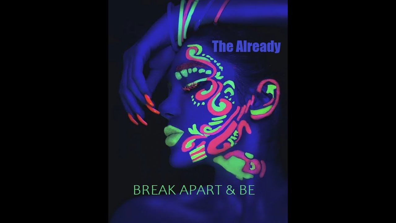 The Already -Break Apart & Be - YouTube