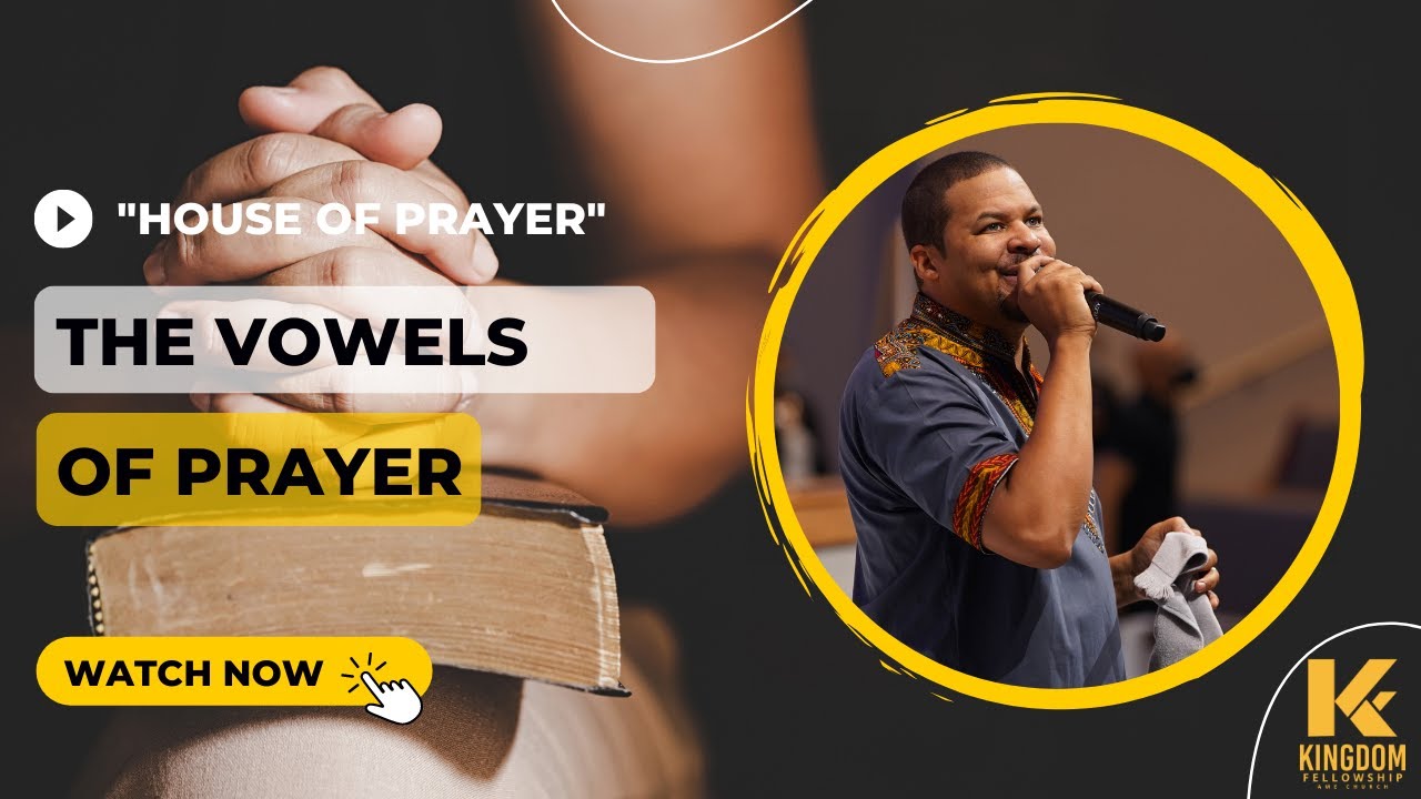 The Vowels Of Prayer - Pastor Matthew Watley - Kingdom Fellowship AME ...