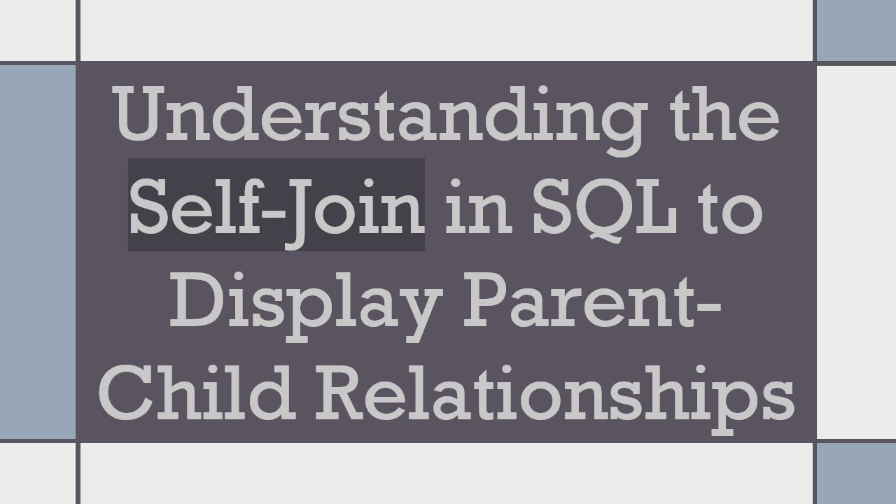 Understanding the Self-Join in SQL to Display Parent-Child Relationships - YouTube