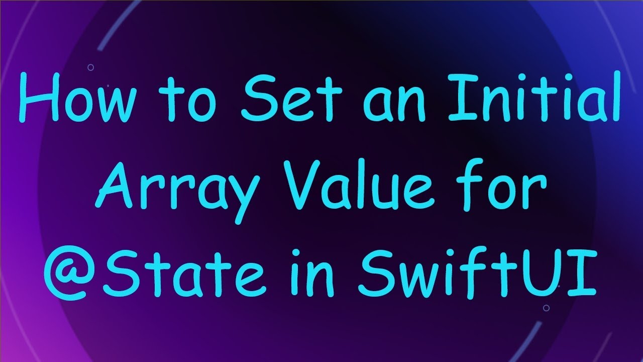 How to Set an Initial Array Value for @ State in SwiftUI - YouTube