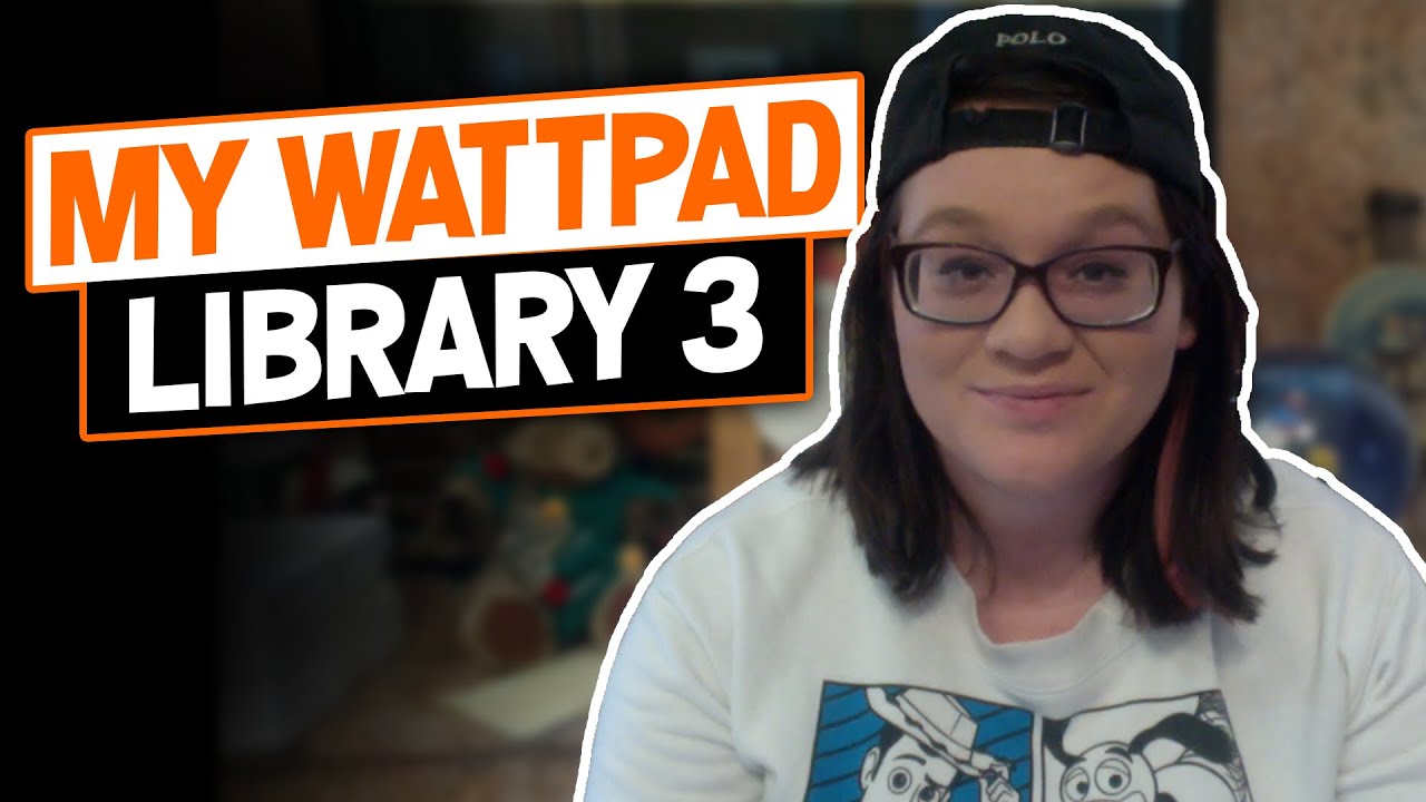 My Wattpad Library - Part 3 - YouTube