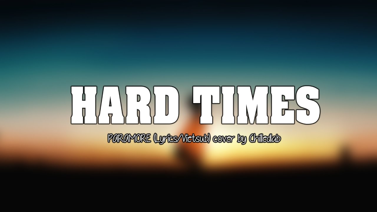 HARD TIMES - PARAMORE Lyrics Vietsub cover by Chilledlab - YouTube