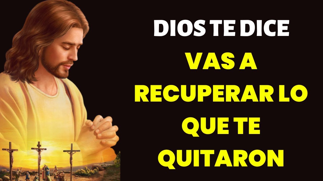🛑Dios te dice🙏HOY RECIBIRÁS TODO LO QUE TE HAN QUITADO Y MI BENDICIÓN ...