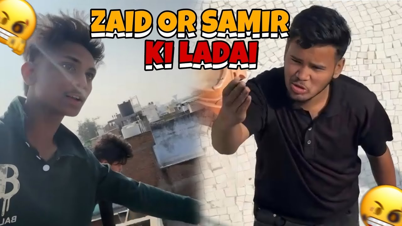 ZAID OR SAMIR KI LADAI HO GAY 🔥👺 || SAMIR NE KYA BOL DIYA 😱 - YouTube