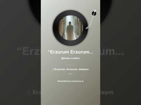 “Erzurum Erzurum – Dadaşın Alnı Ak”