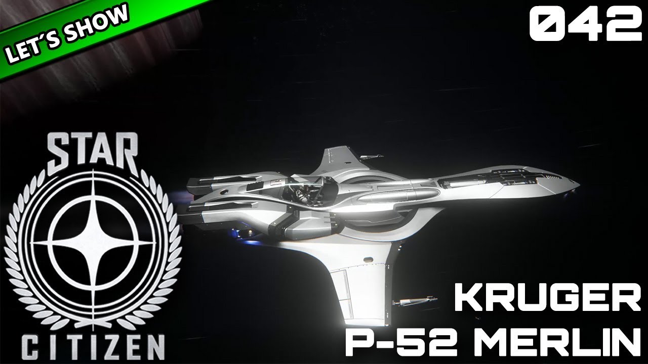 STAR CITIZEN [LET'S SHOW] #042 ⭐ DIE KRUGER P-52 MERLIN | GAMEPLAY ...