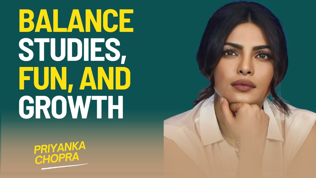 Balance Studies, Fun, and Growth Motivational Speech By Priyanka Chopra - YouTube