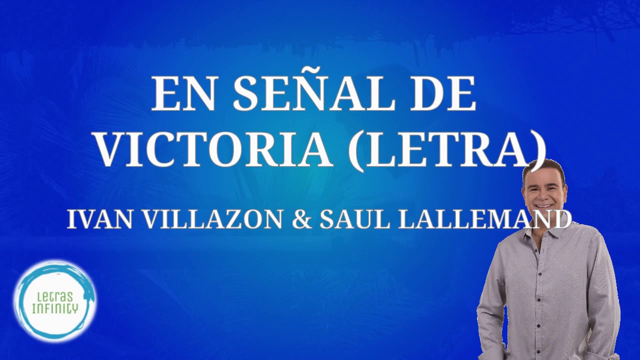 EN SEÑAL DE VICTORIA (LETRA) - Iván Villazón & Saúl Lallemand - YouTube