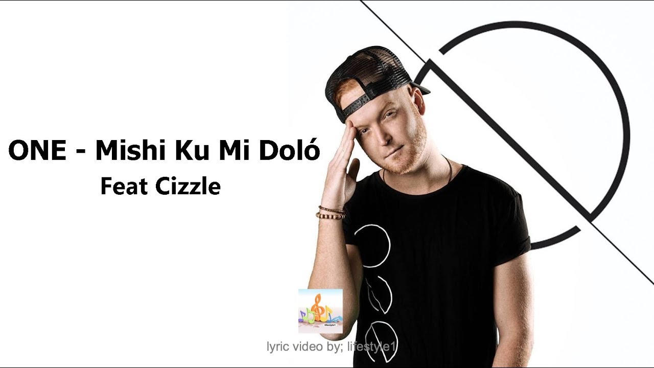ONE - Mishi Ku Mi Doló Ft. Cizzle (lyrics) - YouTube