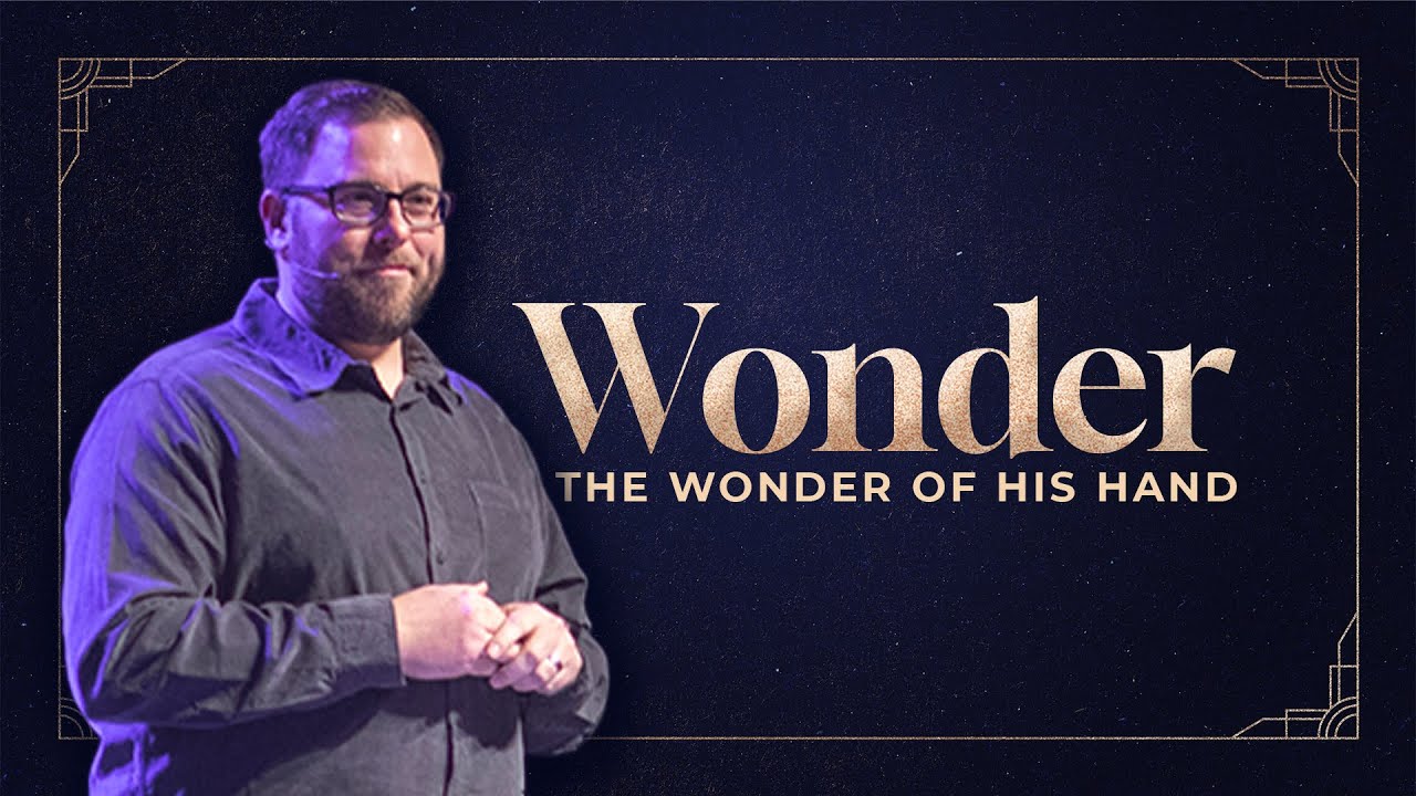 The Wonder Of His Hand | Wonder | Pastor Ryan @CalvaryDover - YouTube
