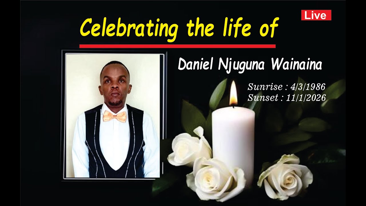 Celebrating the life of : DANIEL NJUGUNA WAINAINA - YouTube