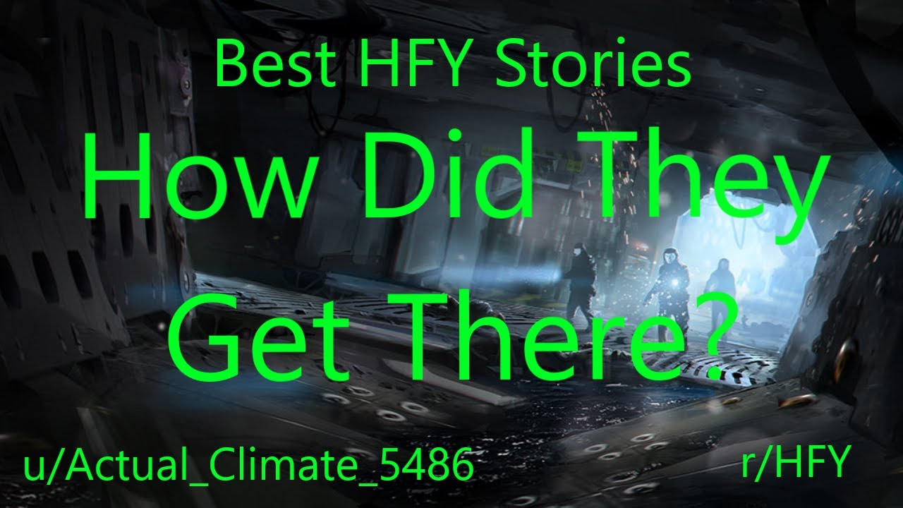 Best HFY Reddit Stories: How Did They Get There? - YouTube