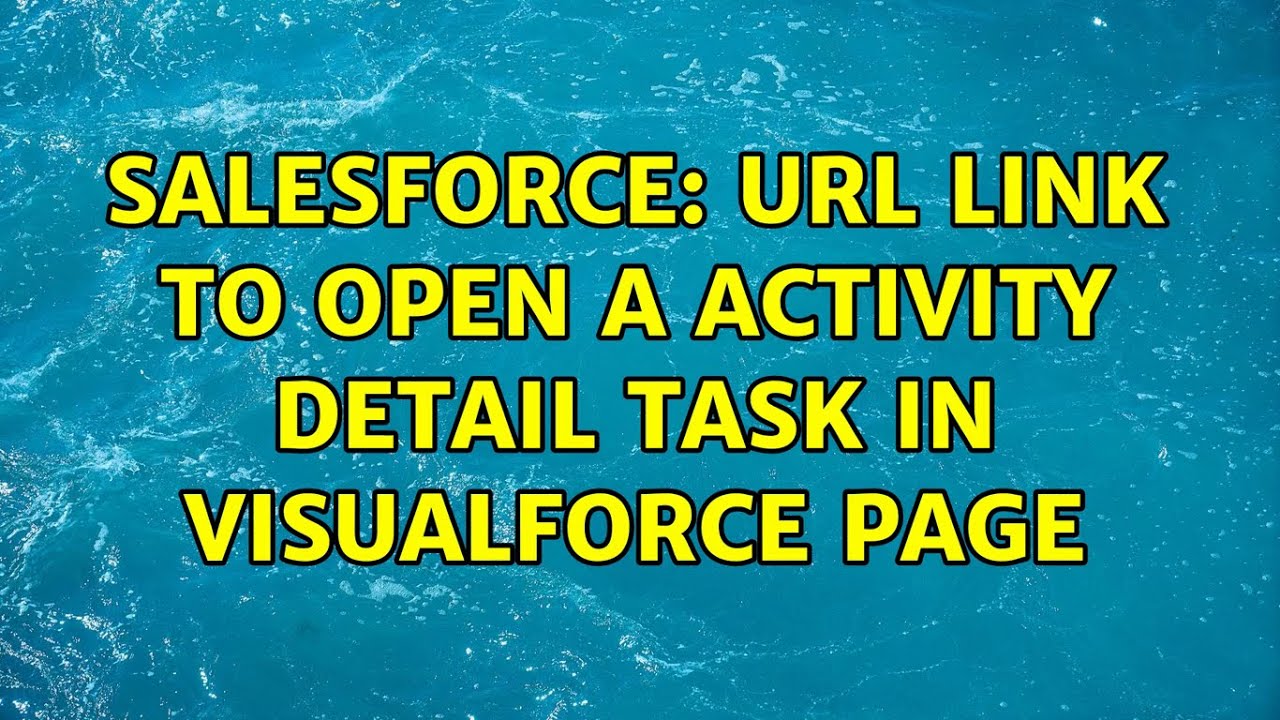 Salesforce Url Link To Open A Activity Detail Task In Visualforce Page Youtube
