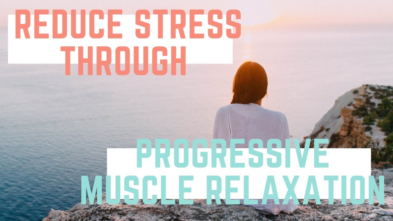 Reduce STRESS and ANXIETY Through Progressive Muscle Relaxation (PMR ...