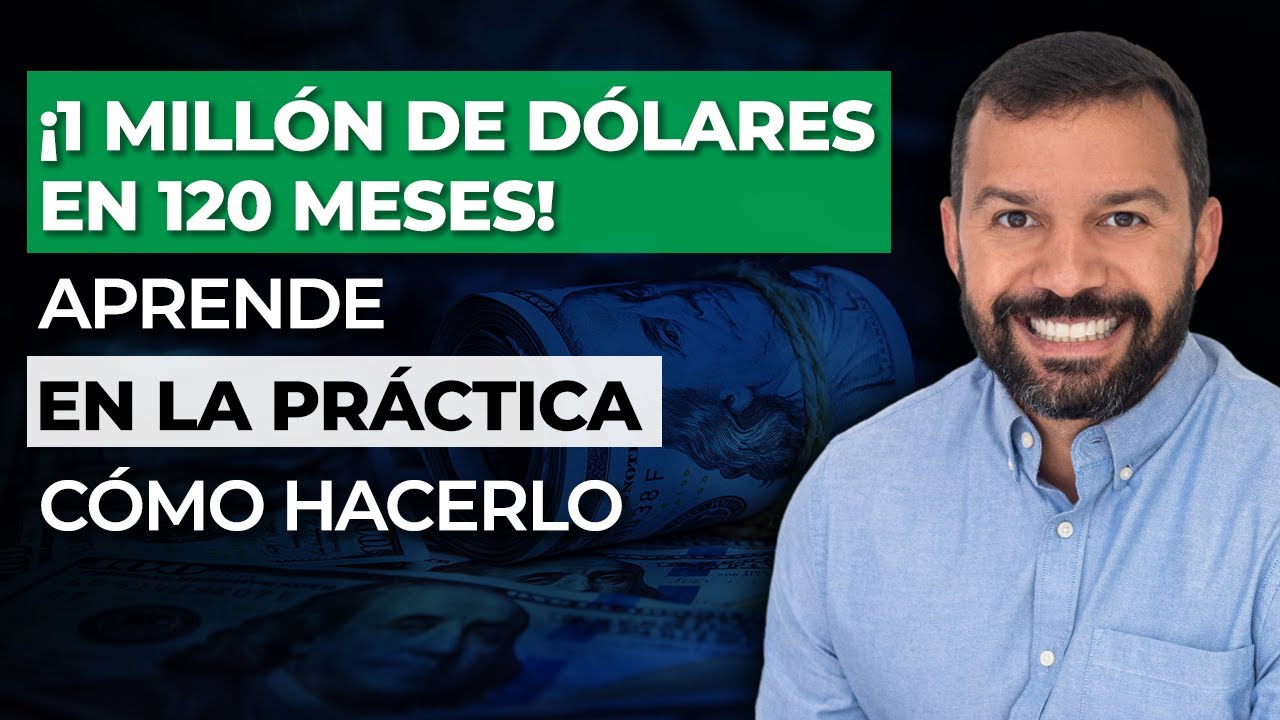 ¡1 MILLÓN DE DÓLARES EN 120 MESES! Aprende EN LA PRÁCTICA cómo hacerlo ...