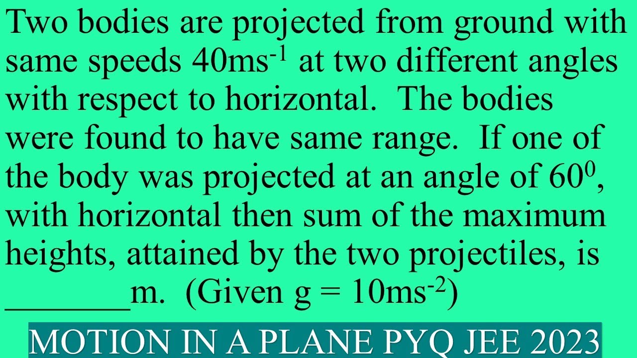 Two bodies are projected from ground with same speeds 40ms-1 at two different angles with ...