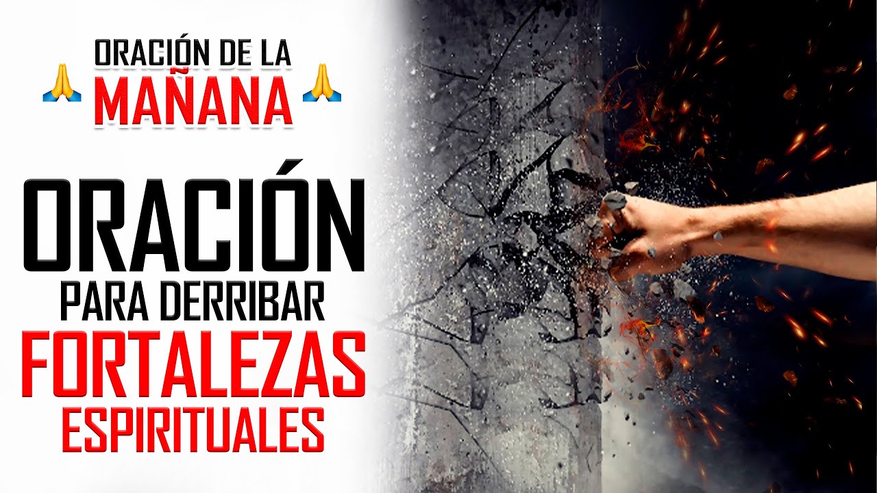 🔥ORACION DE LA MAÑANA 🙏 ORACIÓN PARA ROMPER 💥 Y DERRIBAR LAS FORTALEZAS ...