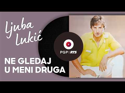 Ljuba Lukić - Ne gledaj u meni druga - (Audio 1984) HD
