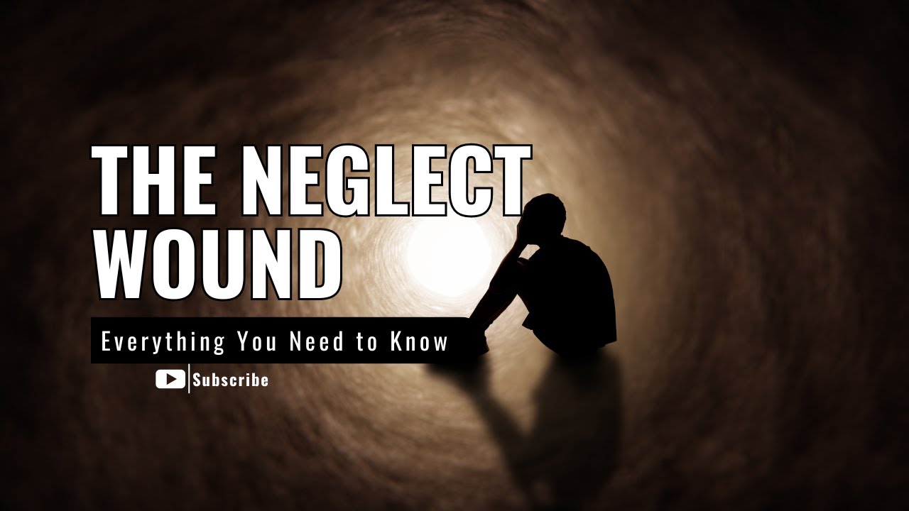 Unveiling the Neglect Wound: Impact and Healing - YouTube