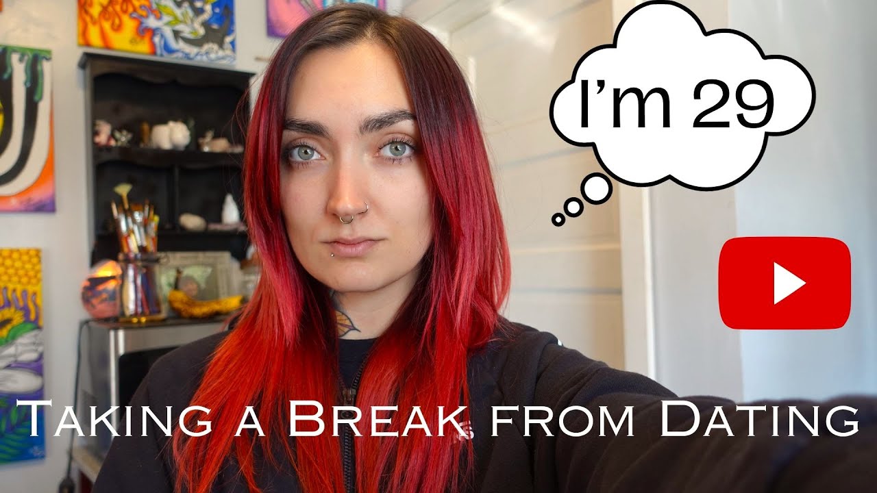 I'm taking a break from dating at 29 - This is why. - YouTube
