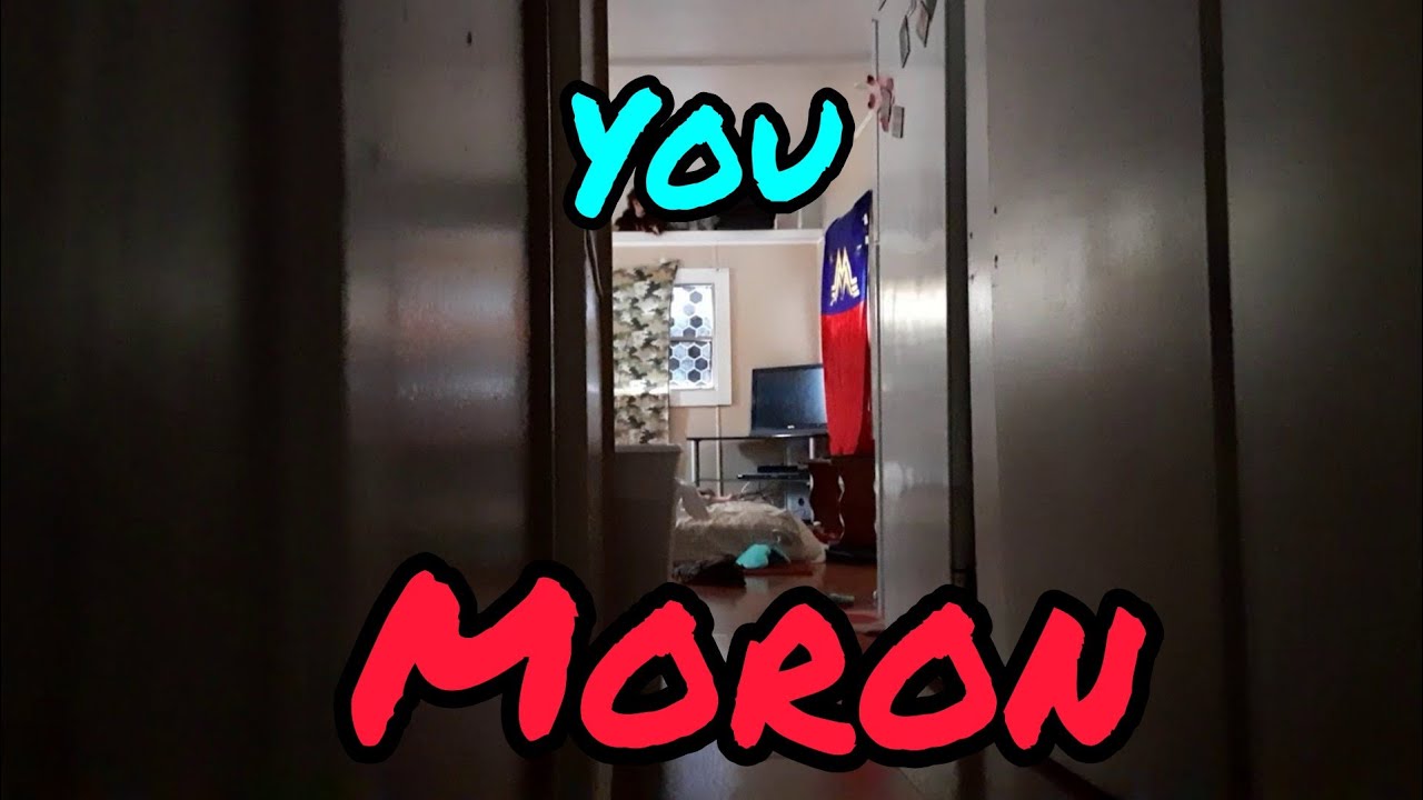 You moron - YouTube