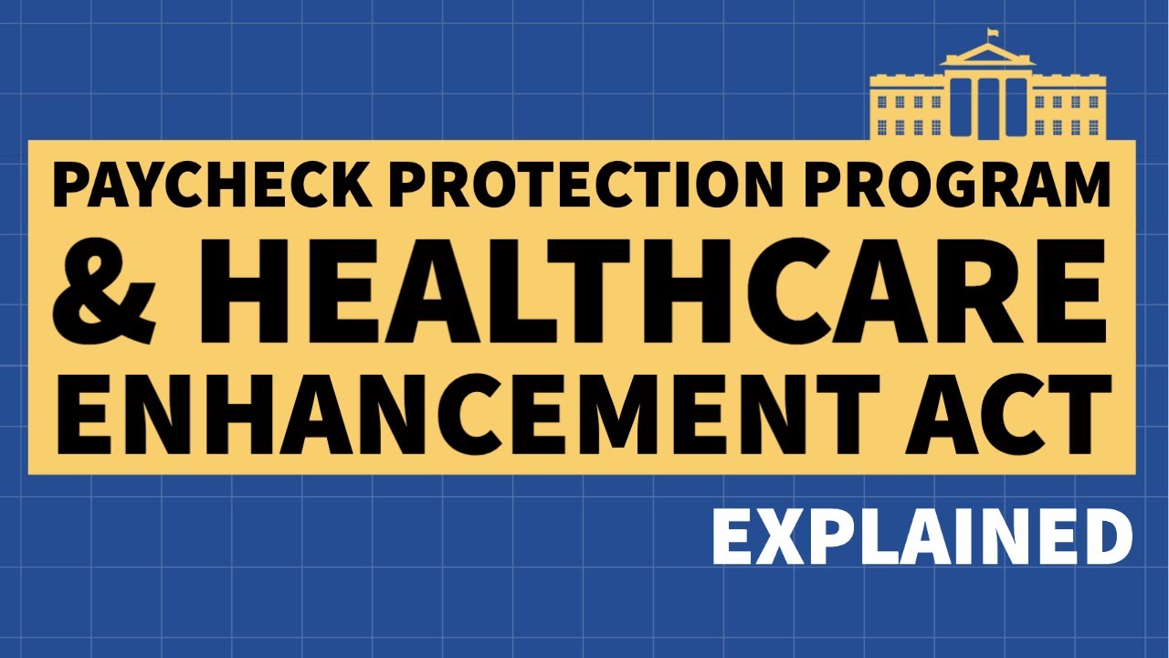 Paycheck Protection Program & Healthcare Enhancement Act Explained - YouTube