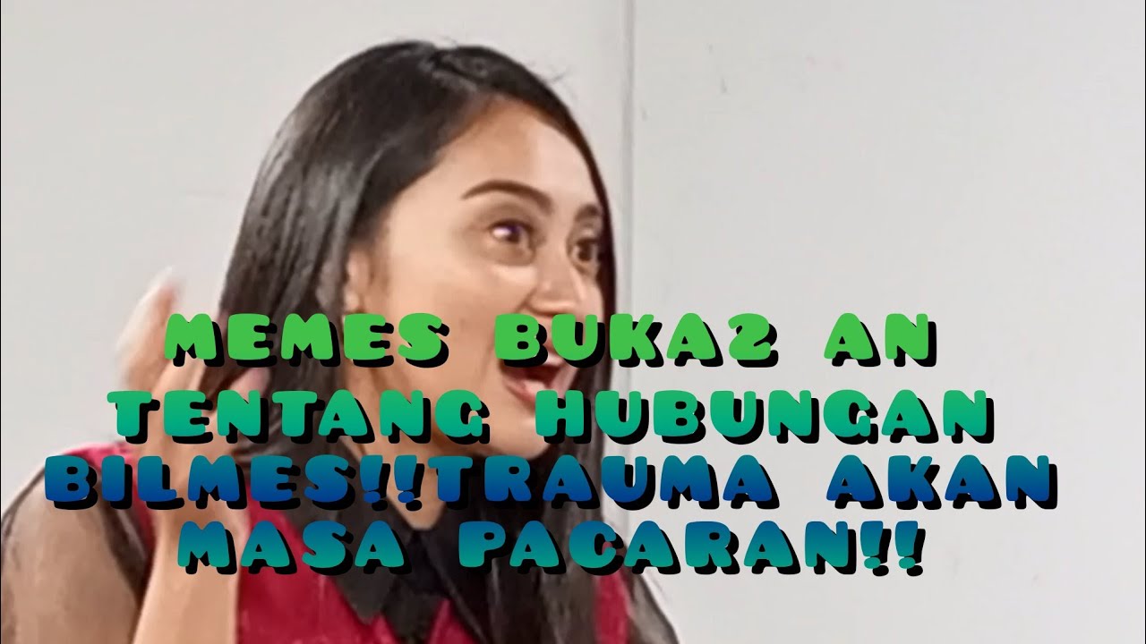 MEMES BUKA2 AN TENTANG HUBUNGAN DIA KE BB!!?TRAUMA SAAT BERPACARAN ...