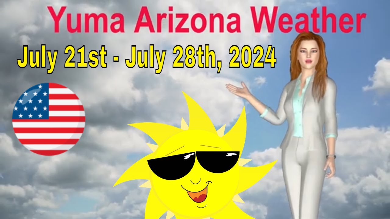Yuma Arizona Weather Forecast July 21st - July 28th, 2024 - YouTube