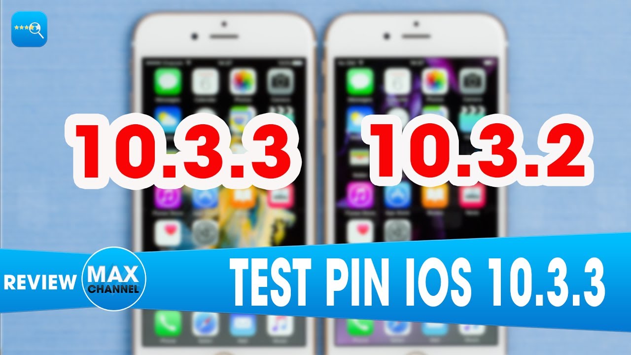 Test pin iOS 10.3.3 với iOS 10.3.2: Có phải iOS 10.3.3 bị hao pin ...