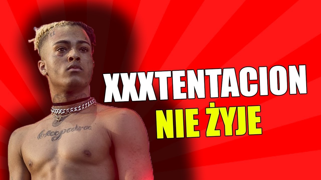 Xxxtentacion Nie Żyje OdpowiedŹ Na Film Youtube