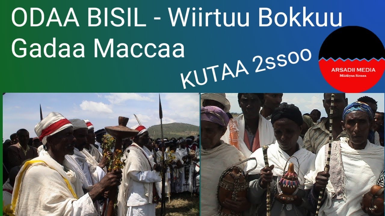 ODAA BISIL – Wiirtuu Bokkuu Gadaa Maccaa ....Kutaa 2ssoo fi Xumura ...