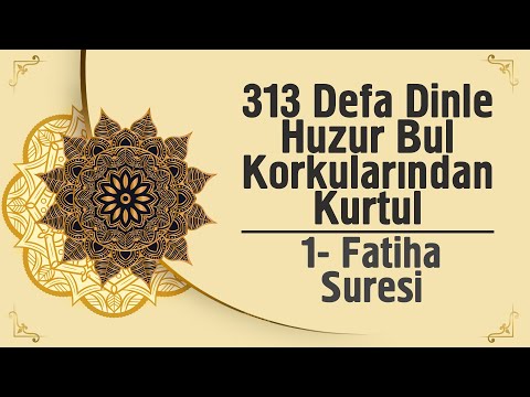 313 Defa Dinle Huzur Bul Korkularından Kurtul - 1. Fatiha Suresi