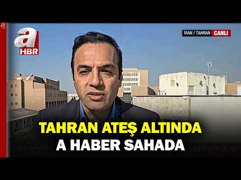 Tahran Ateş Altında, A Haber Sahada... İran'dan Sıcak Gelişmeler! | A Haber