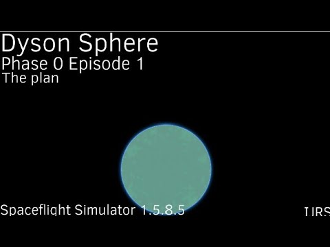Dyson Sphere // Phase 0 Episode 1 // The plan // Spaceflight Simulator ...
