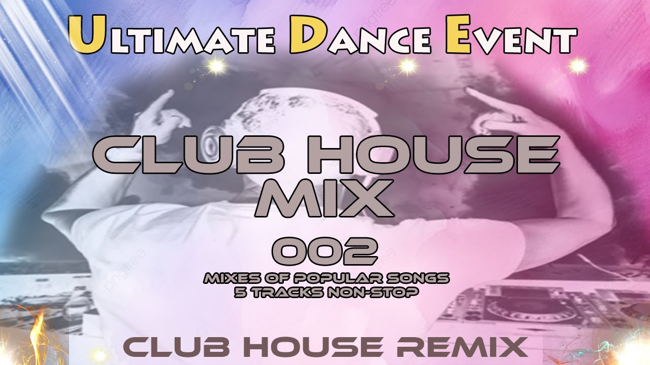 Club House Remix ♫ CLUB HOUSE MIX 002 - Mixes Of Popular Songs - 5 ...