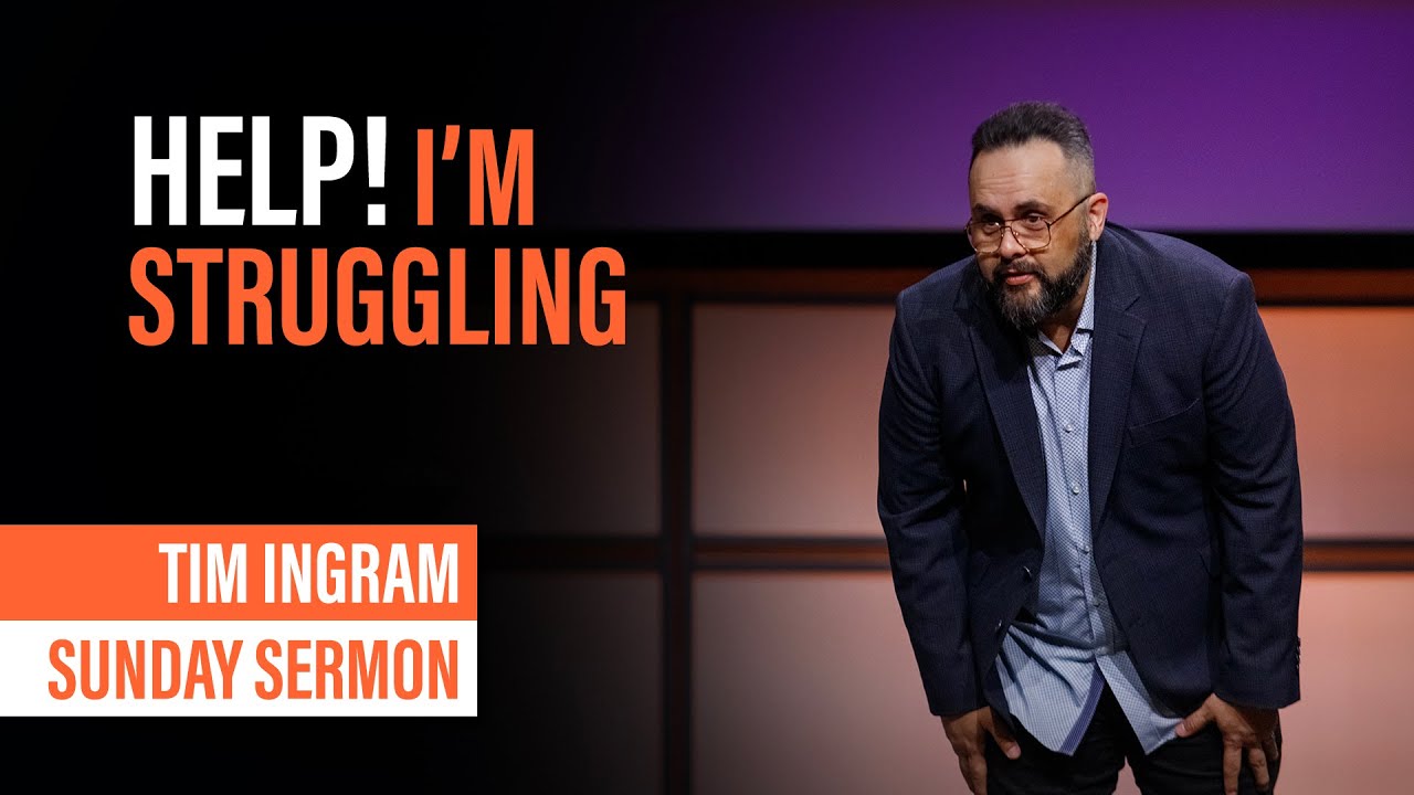 Help! I'm Struggling | Sunday Sermon - Tim Ingram - YouTube