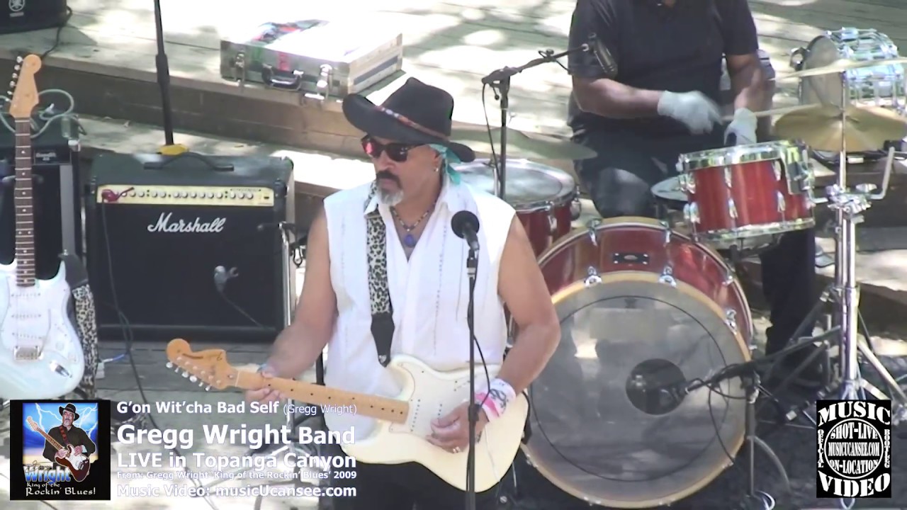 G'on Wit'cha Bad Self - Gregg Wright - LIVE in Topanga Canyon ...