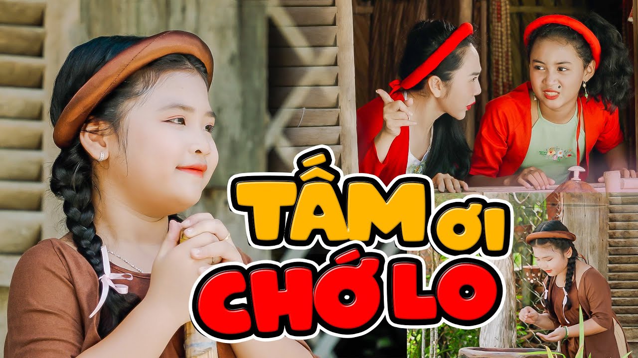 TẤM ƠI CHỚ LO - CHUYỆN NGÀY XA XƯA CÔ TẤM RẤT DỄ THƯƠNG - BÉTHIÊN ÂN ...