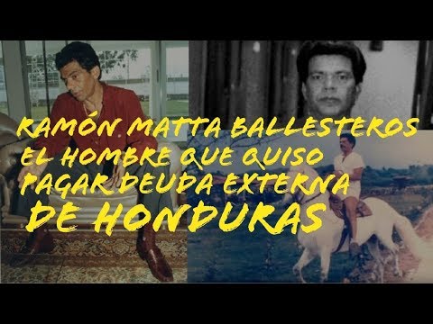 Ramón Matta Ballesteros el hombre que quiso pagar la deuda externa de ...