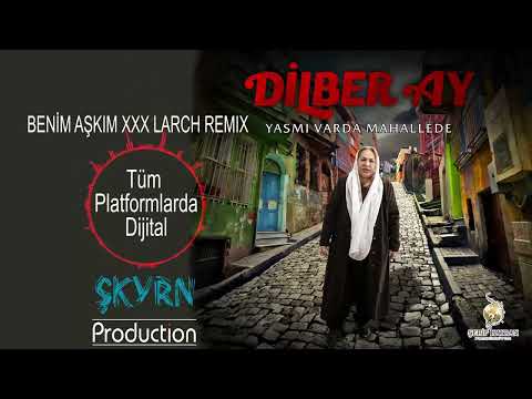 DİLBER AY BENİM BENIM ASKIM XXX LARCH REMIX