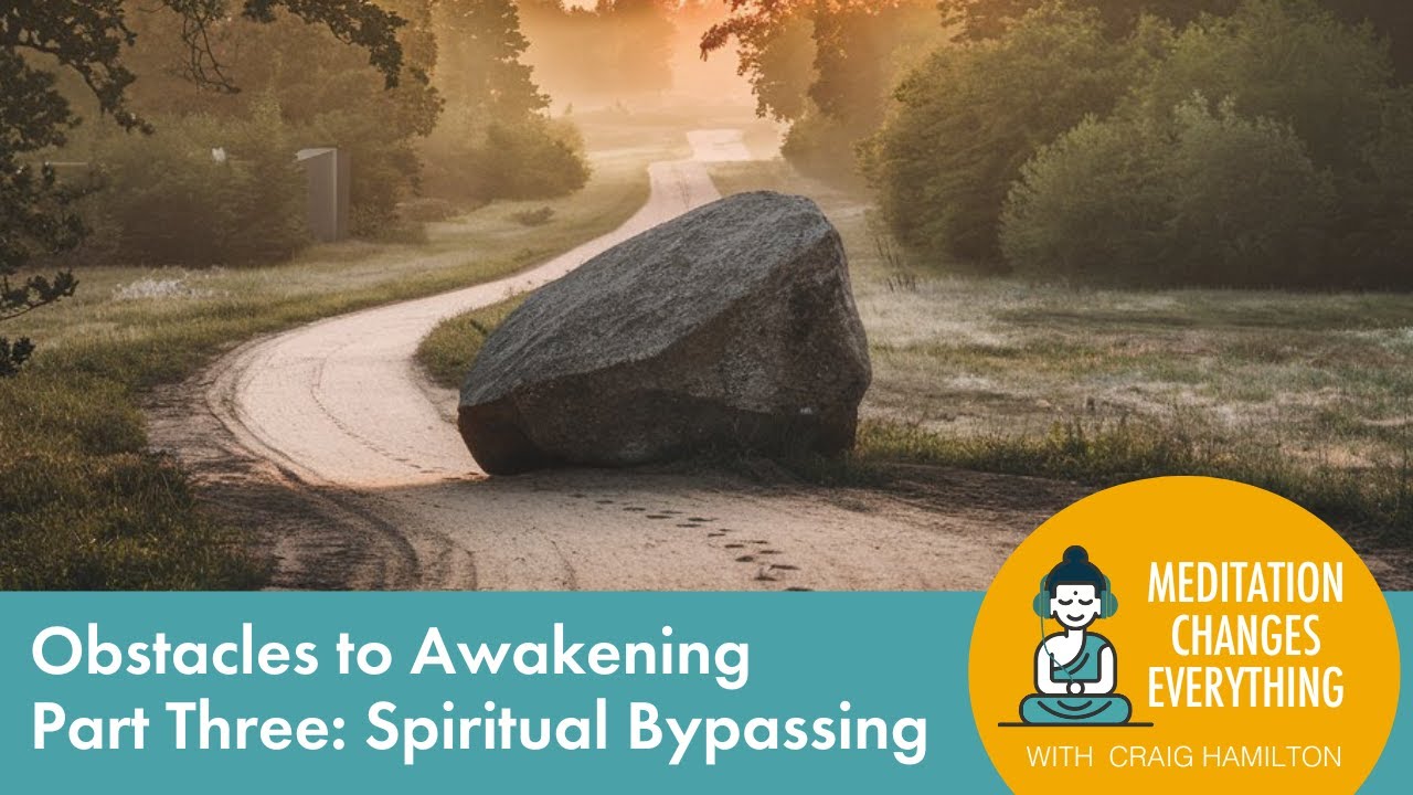 Obstacles to Awakening - Part Three: Spiritual Bypassing (Episode 36 ...