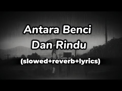 Antara Benci dan Rindu || Slowed+Reverb+lirik - YouTube