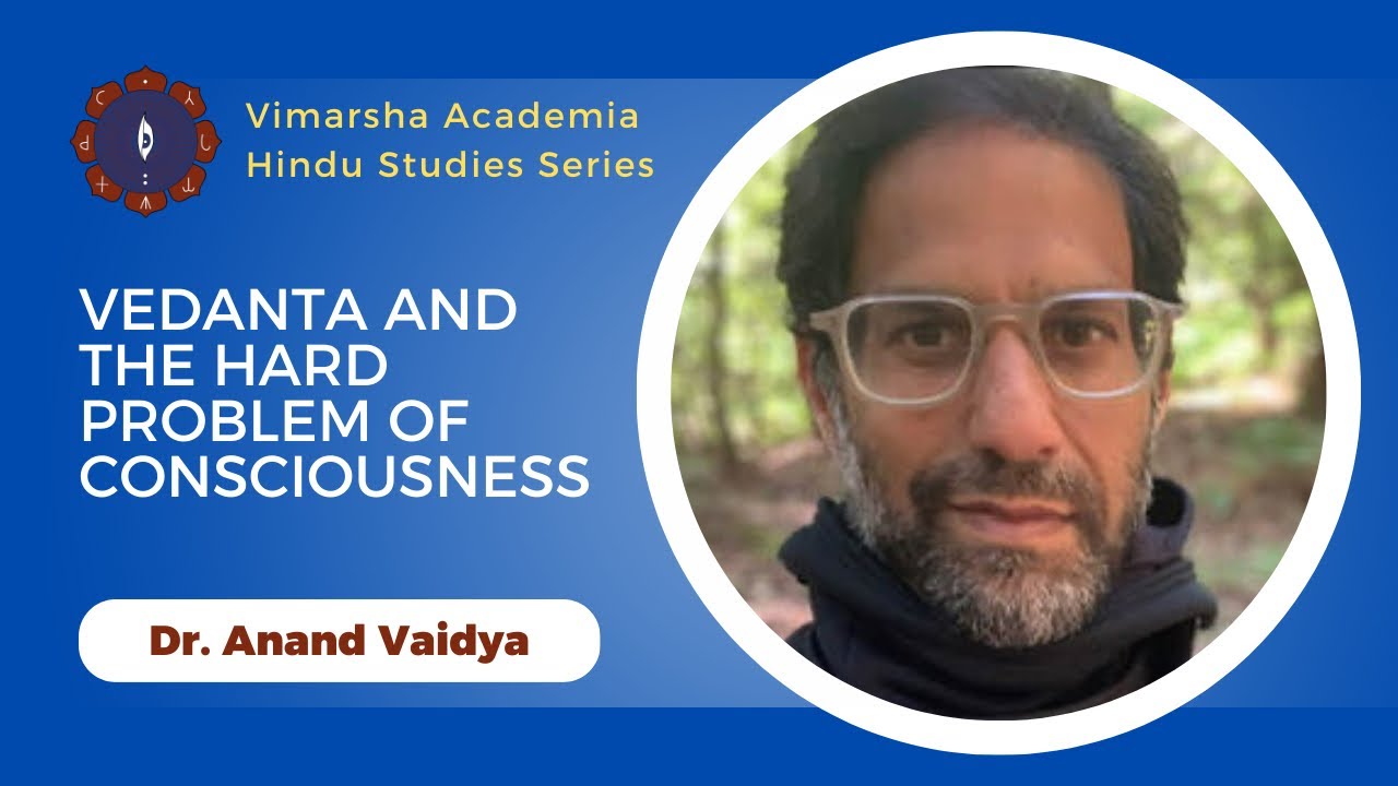 Vedanta and the Hard Problem of Consciousness | Dr. Anand Vaidya - YouTube